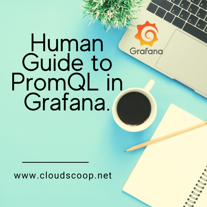 Human Guide to PromQL in Grafana. - Cloudscoop Human Guide to PromQL in Grafana. - Cloudscoop